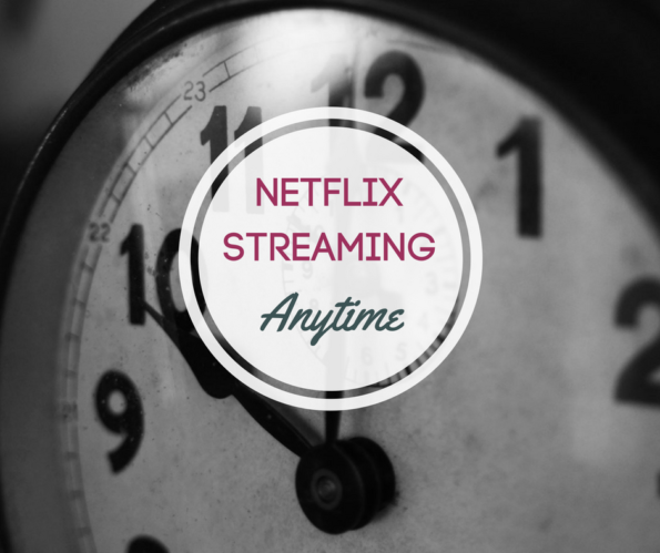 Netflix Streaming Time is Literally Anytime - Verified Mom